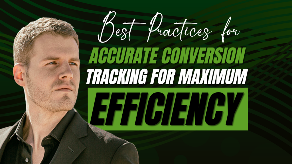 Best Practices for Accurate Conversion Tracking For Maximum Efficiency ...